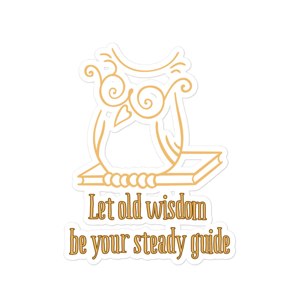 "Let Old Wisdom Be Your Steady Guide" Sticker – Durable Vinyl Sticker ...